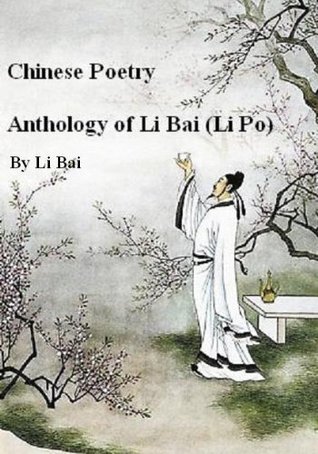 Chinese Poetry, Anthology of Li Bai (Li Po) by Li Bai | Goodreads