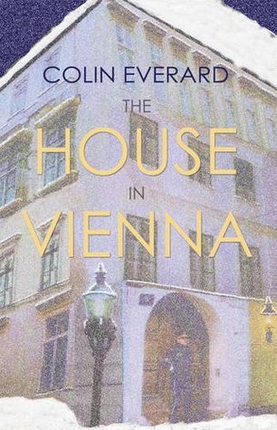 The House in Vienna by Colin Everard | Goodreads