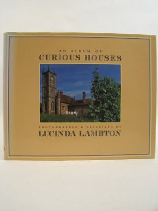 ALBUM CURIOUS HOUSES by Lucinda Lambton | Goodreads