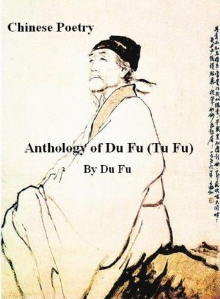 Chinese Poetry, Anthology of Du Fu (Tu Fu) by Du Fu | Goodreads