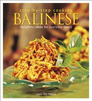 Step by Step Cooking: Balinese by Heinz Von Holzen | Goodreads