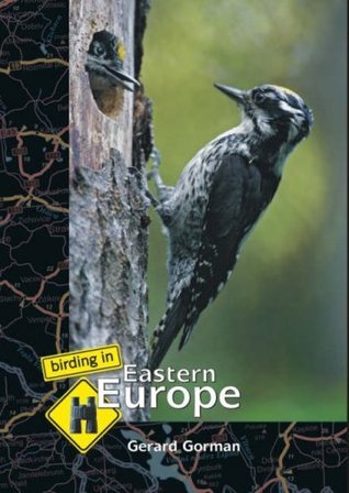 Birding in Eastern Europe by Gerard Gorman | Goodreads