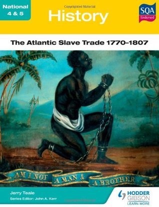 History: The Atlantic Slave Trade 1770-1807 by Jerry Teale | Goodreads