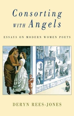 Consorting with Angels: Essays on modern women poets by Deryn Rees ...