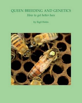 Queen Breeding and Genetics - How to Get Better Bees by Eigil Holm ...