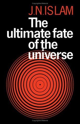 The Ultimate Fate of the Universe by Jamal Nazrul Islam | Goodreads