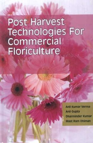 Post Harvest Technologies for Commercial Floriculture by Anil K. Verma ...