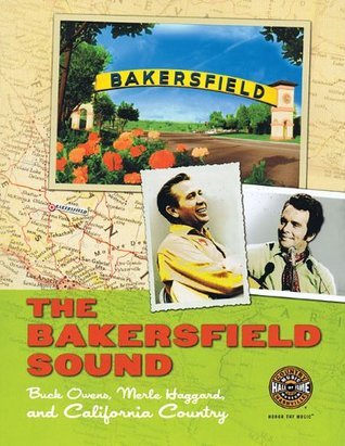The Bakersfield Sound: Buck Owens Merle Haggard and California Country ...