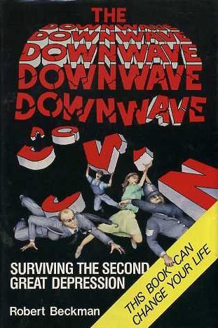 The Downwave, Surviving the Second Great Depression by Robert C ...