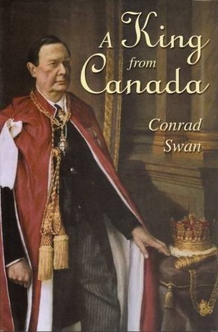 A King from Canada by Conrad Swan | Goodreads