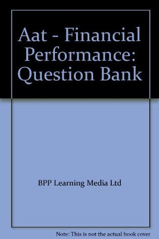 Aat - Financial Performance: Question Bank by BPP Learning Media ...