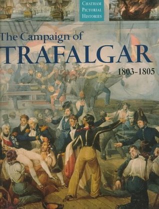 The Campaign of Trafalgar 1803-1805 by Robert Gardiner | Goodreads