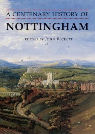 A Centenary History of Nottingham by John & et al Beckett | Goodreads