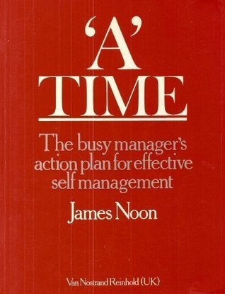A Time: The Busy Managers Action Plan for Effective Self Management by ...