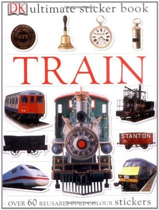 Ultimate Train Sticker Book by D.K. Publishing | Goodreads