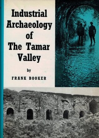 The Industrial Archaeology of the Tamar Valley by Frank Booker | Goodreads