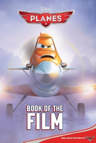 Planes: Book of the Film by Walt Disney Company | Goodreads
