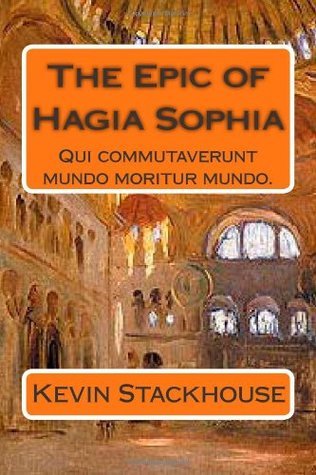 The Epic of Hagia Sophia by Kevin Stackhouse | Goodreads