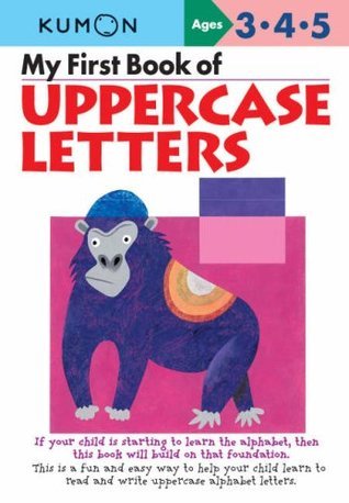My First Book of Uppercase Letters by Kumon Publishing | Goodreads