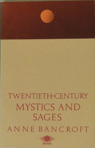 Twentieth Century Mystics and Sages by Anne Bancroft | Goodreads