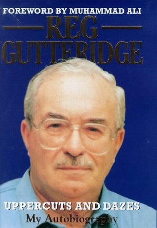Uppercuts and Dazes: My Autobiography by Reg Gutteridge | Goodreads