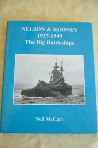 Nelson & Rodney 1927-1949. The Big Battleships by Neil McCart | Goodreads
