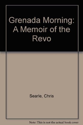 Grenada Morning: A Memoir of the "Revo" by Chris Searle | Goodreads