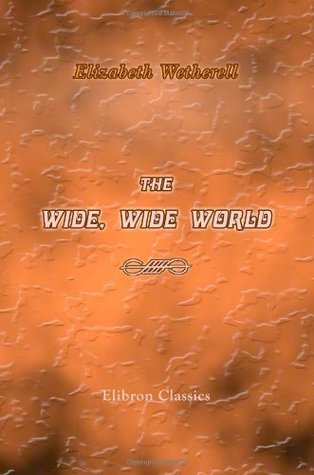 The Wide, Wide World by Elizabeth Wetherell | Goodreads