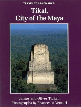 Tikal, City of the Maya (Travel to Landmarks) by James Tickell | Goodreads