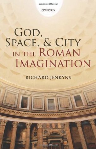 God, Space, and City in the Roman Imagination by Richard Jenkyns ...