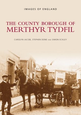 The County Borough of Merthyr Tydfil by Simon Eckley | Goodreads