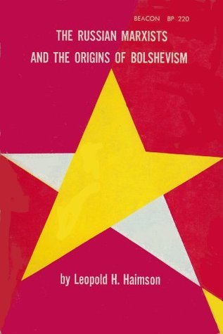 Russian Marxists and the Origins of Bolshevism by Leopold H. Haimson ...