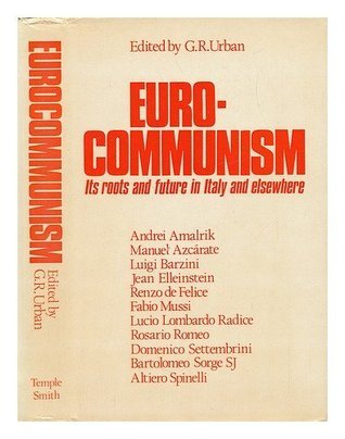 Euro-communism: Its roots and future in Italy and elsewhere by G.R ...