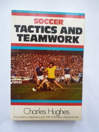 Soccer Tactics and Teamwork by Charles F.C. Hughes | Goodreads