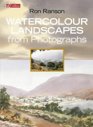 Watercolour Landscapes from Photographs by Ron Ranson | Goodreads