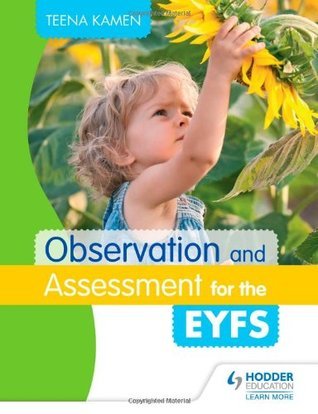 Observation & Assessment for the EYFS by Teena Kamen | Goodreads