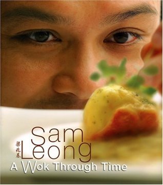 A Wok Through Time by Sam Leong | Goodreads