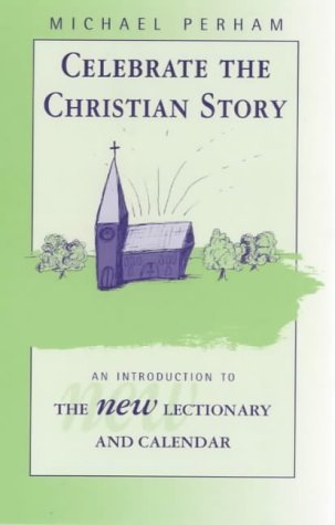Celebrate the Christian Story - An Introduction to the New Lectionary ...