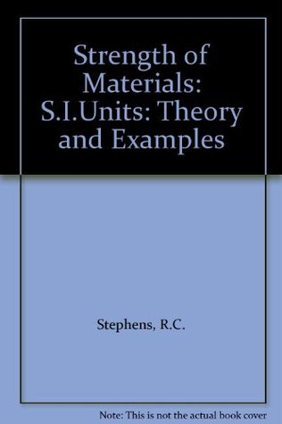 Strength of Materials: Theory and Examples by R.C- Stephens | Goodreads