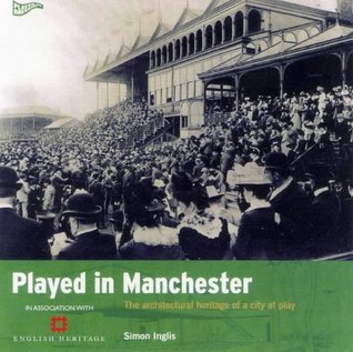 Played in Manchester: The architectural heritage of a city at play by ...