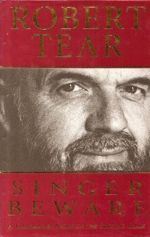 Singer beware: a cautionary story of the singing class by Robert Tear ...