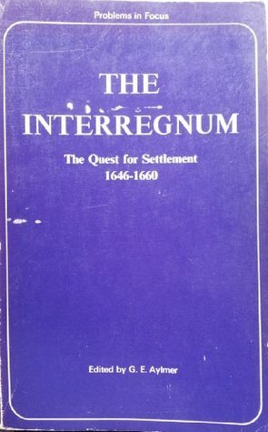 The Interregnum: The quest for settlement, 1646-1660 by G.E. Aylmer ...