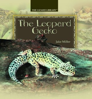 The Leopard Gecko (Lizard Library) by Jake Miller | Goodreads