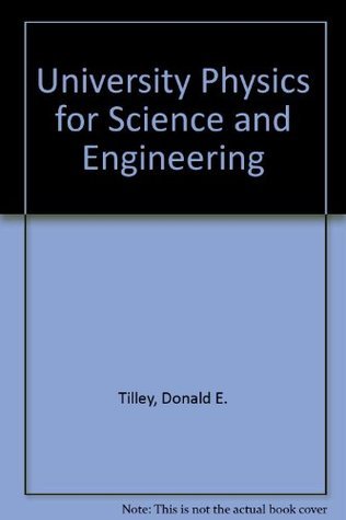 University physics for science and engineering by Donald E. Tilley ...