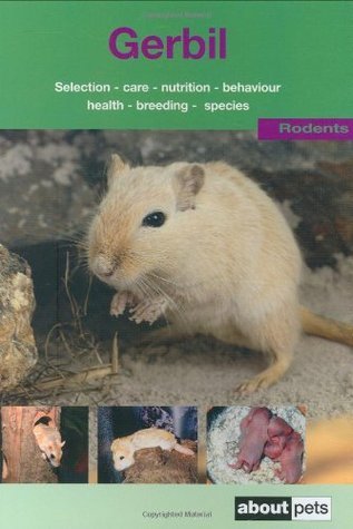The Gerbil: A Guide to Selection, Housing, Care, Nutrition, Behaviour ...