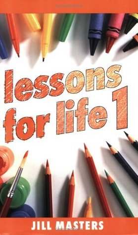 Lessons for Life 1 by Jill Masters | Goodreads