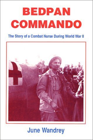 Bedpan Commando: The Story of a Combat Nurse During World War II by ...