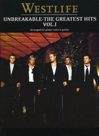 Westlife: Unbreakable The Greatest Hits by Westlife | Goodreads