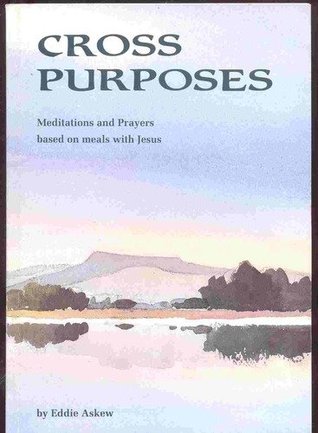 Cross Purposes: Meditations and Prayers Based on Meals with Jesus by ...