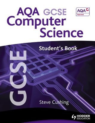 AQA GCSE Computer Science, Student's Book by Steve Cushing | Goodreads